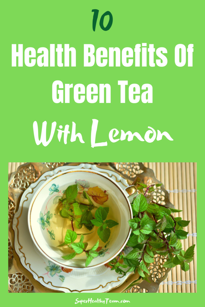 10 Awesome Health Benefits Of Green Tea With Lemon - Super Healthy Team